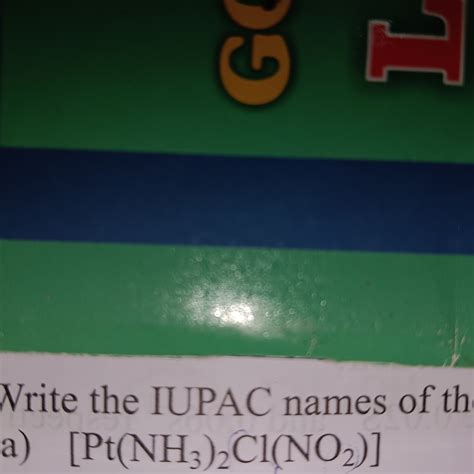 1 [5nrite The Iupac Names Of Tha [pt Nh3 2 Cl No2 ] Filo