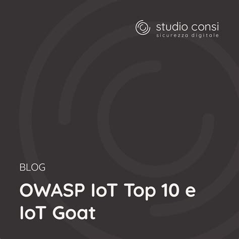 OWASP IoT Top 10 E IoT Goat Studio Consi