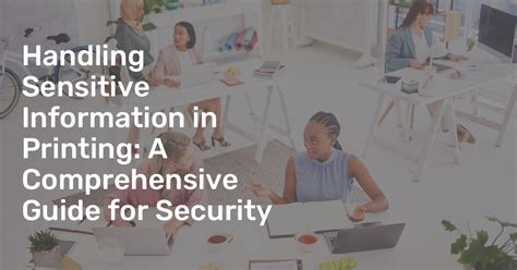 Handling Sensitive Information In Printing A Comprehensive Guide For