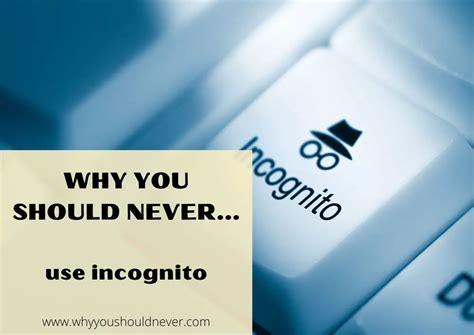 Why You Should Never Use Incognito Why You Should Never