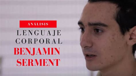 ¿benjamin Serment Miente Análisis Lenguaje Corporal Youtube
