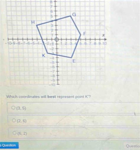 b which coordinates will best represent point k 3 5 2 6 6 2 s