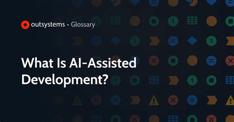 What Is Ai Assisted Development An Overview Outsystems