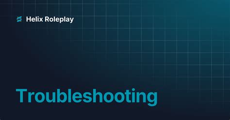 troubleshooting helix roleplay