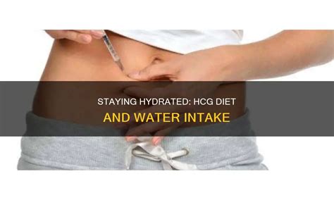 Staying Hydrated Hcg Diet And Water Intake Shunketo