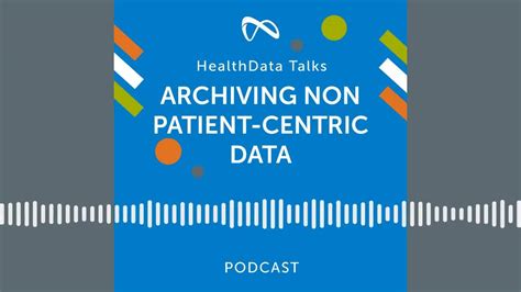 Healthdata Talks Archiving Non Patient Centric Data