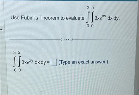 Solved Use Fubinis Theorem To Evaluate ∫03∫053xexydxdy