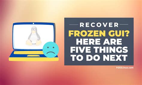Things To Do When Your Linux System GUI Freezes FOSS Linux