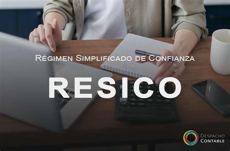 ¿qué Es El Régimen Simplificado De Confianza Resico Dc