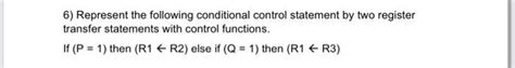 Solved 6 Represent The Following Conditional Control
