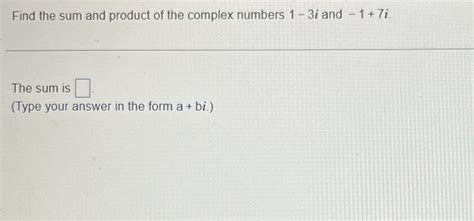 solved find the sum and product of the complex numbers 1 3i