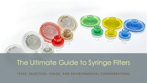 The Ultimate Guide To Syringe Filters Types Selection Usage And