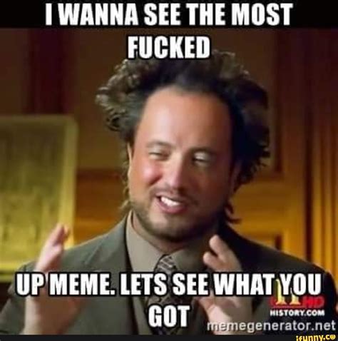 Wanna See The Most Fucked Up Meme Lets See What Vou Net Ifunny