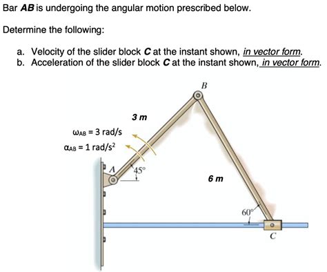 Solved Bar Ab Is Undergoing The Angular Motion Prescribed Below Solved Bar Ab Is Undergoing The Angular Motion Prescribed Below