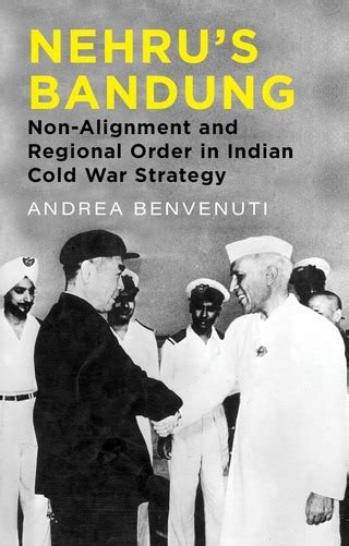 Nehrus Bandung Non Alignment And Regional Order In Indian Cold War