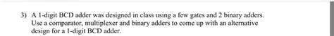 Solved A 1 Digit Bcd Adder Was Designed In Class Using A
