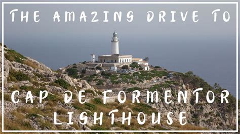 The Amazing Drive To Cap De Formentor Lighthouse Mallorca 🇪🇸 Youtube