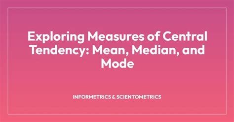 Exploring Measures Of Central Tendency Mean Median And Mode Lis