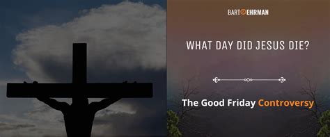 What Day Did Jesus Die The Good Friday Controversy