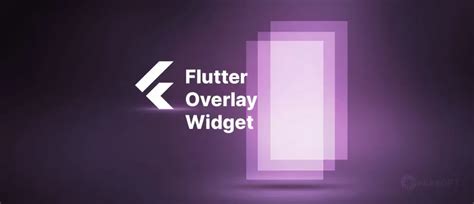 Supercharge Your Uis With The Flutter Overlay Widgetq