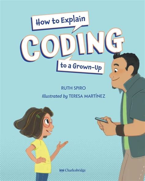 How To Explain Coding To A Grown Up By Ruth Spiro 9781623543181