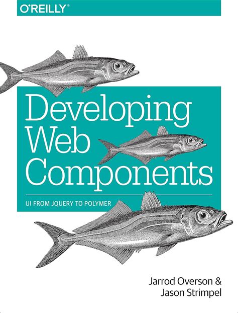 Developing Web Components Ui From Jquery To Polymer Overson Jarrod