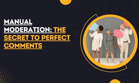 Manual Moderation The Secret To Perfect Comments
