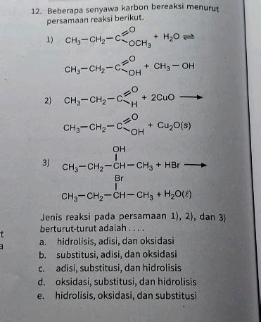 12 Beberapa senyawa karbon bereaksi menurut persamaan reaksi berikut 1) CH3-CH2-C(=O)OCH3 + H2O ...