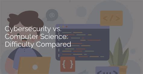 cybersecurity vs computer science difficulty compared