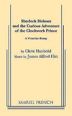 Sherlock Holmes And The Curious Adventure Of The Clockwork Prince By