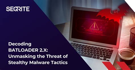 decoding batloader 2 x unmasking the threat of stealthy malware