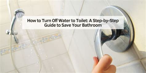 How To Turn Off Water To Toilet A Step By Step Guide To Save Your Bathroom