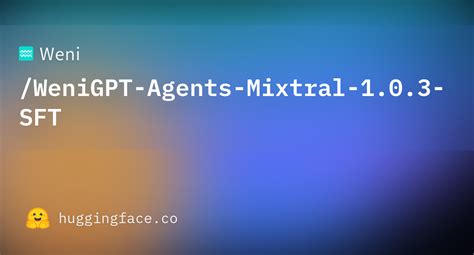 weni wenigpt agents mixtral 1 0 3 sft · hugging face