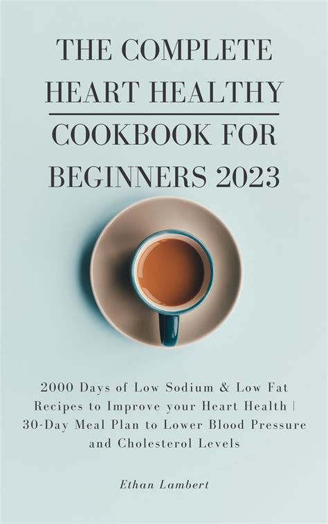 The Complete Heart Healthy Cookbook For Beginners 2023 2000 Days Of
