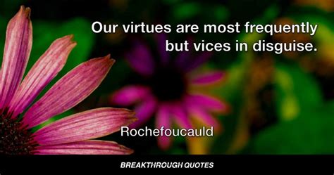 Our Virtues Are Most Frequently But Vices In Disguise Breakthrough
