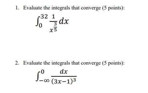 Solved 1 Evaluate The Integrals That Converge 5 Points