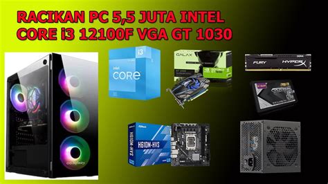 Recomendasi Pc 5 5 Jutaan Intel Core I3 12100f Vga Gt 1030 2gb Ddr5 Youtube