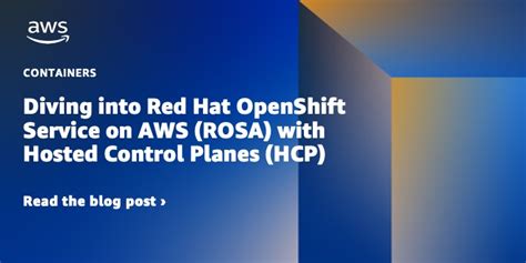 diving into red hat openshift service on aws rosa with hosted control
