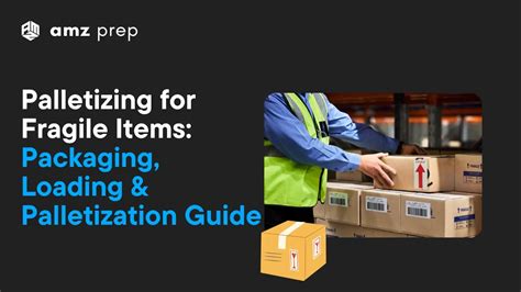 Palletizing For Fragile Items Packaging Loading And Palletization Guide