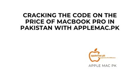 Ppt Cracking The Code On The Price Of Macbook Pro In Pakistan With Applemacpk Powerpoint