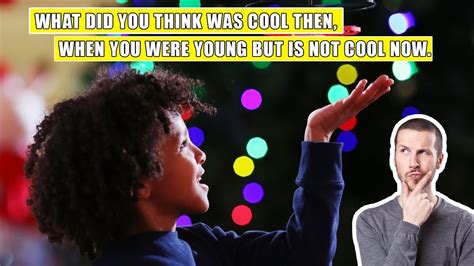 What Did You Think Was Cool Then When You Were Young But Isnt Cool