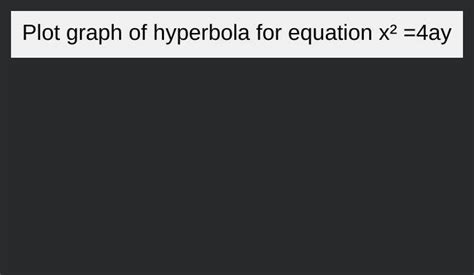 Plot Graph Of Hyperbola For Equation X² 4ay Filo