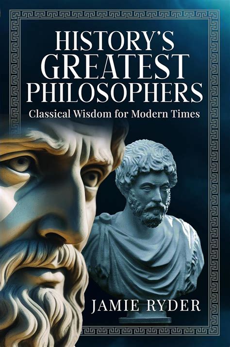 Historys Greatest Philosophers Classical Wisdom For Modern Times