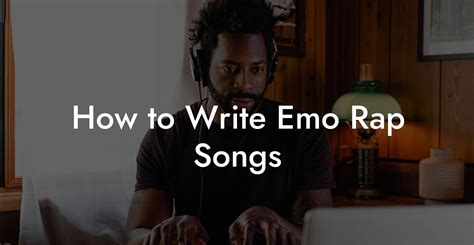How To Write Emo Rap Songs Lyric Assistant