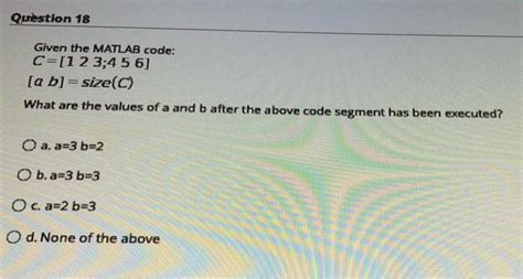 Solved Question 18 Given The Matlab Code C 1 2 34 5 6 A