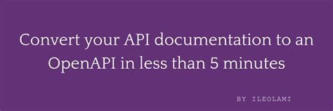 how to convert your api documentation to an openapi in less than 5