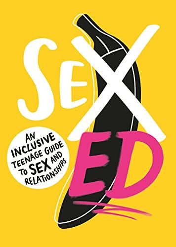 Sex Ed An Inclusive Teenage Guide To Sex And Relationships Ebook