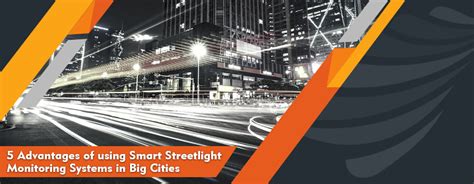 5 Advantages Of Using Smart Streetlight Monitoring Systems In Big