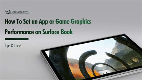 How To Force An App Or Game To Use Discrete Graphics On Microsoft Surface Book SurfaceTip