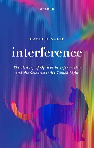 Interference The History Of Optical Interferometry And The Scientists Who Tamed Light Pdf Epub